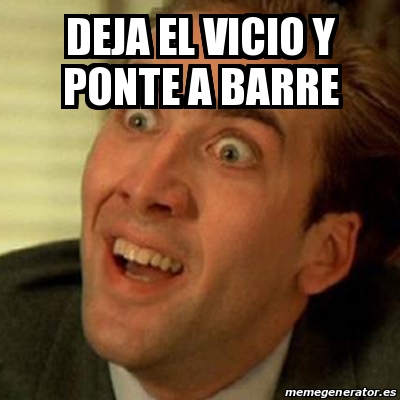 Meme No me digas - deja el vicio y ponte a barre - 19663024