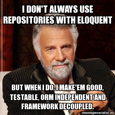 Meme Most interesting man - I don't always use repositories with ...