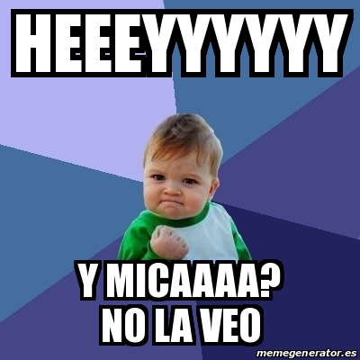 Meme Bebe Exitoso - heeeyyyyyy y micaaaa? no la veo - 19675655