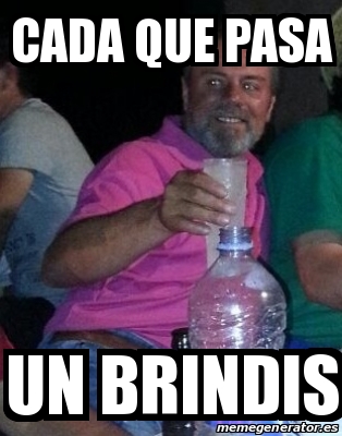 Meme Personalizado - CADA QUE PASA UN BRINDIS - 19675660