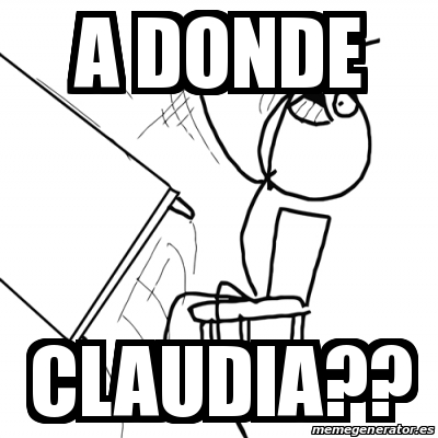 Meme Desk Flip Rage Guy - A donde Claudia?? - 19682068