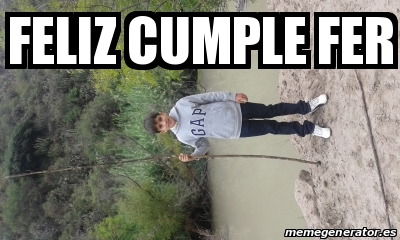 Meme Personalizado - feliz cumple fer - 19694355