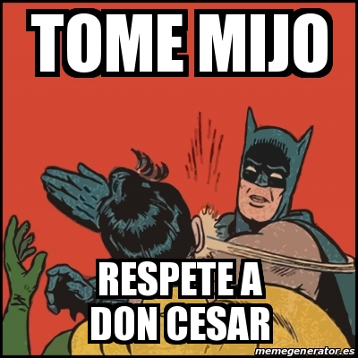 Meme Batman slaps Robin - TOME MIJO RESPETE A DON CESAR - 19071122