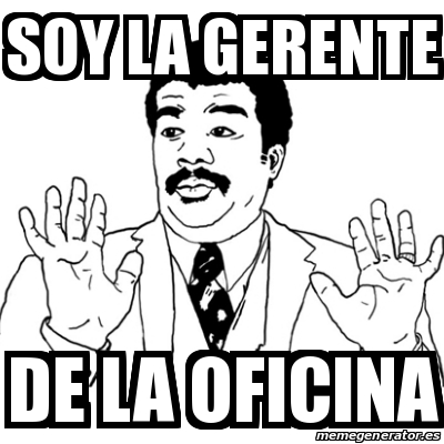 Meme Ay Si - SOY LA GERENTE DE LA OFICINA - 19075833