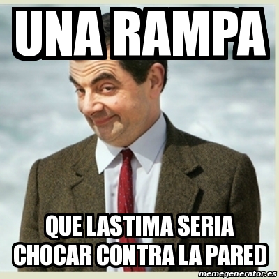 Meme Mr Bean - Una rampa que lastima seria chocar contra la pared ...