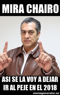 Meme Personalizado - mira chairo asi se la voy a dejar ir al peje en el ...