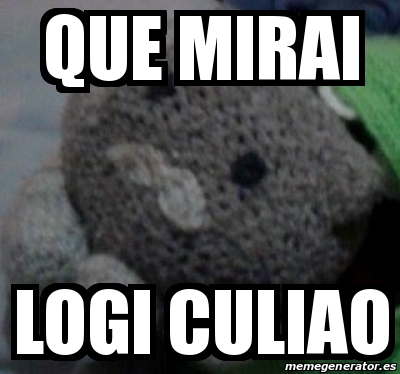Meme Personalizado - Que mirai logi culiao - 19079213