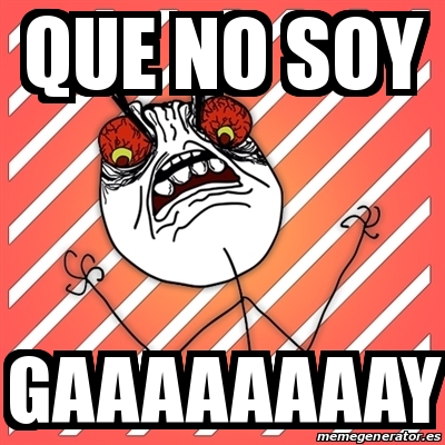 Meme I Hate - que no soy gaaaaaaaay - 19700083