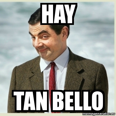Meme Mr Bean - hay tan bello - 19701502