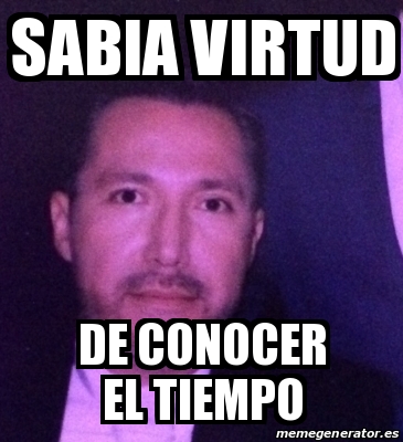 Meme Personalizado - Sabia virtud De conocer el tiempo - 19701752