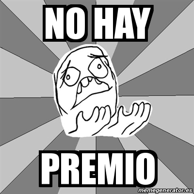 Meme Whyyy - no hay premio - 19706729