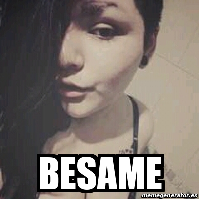 Meme Personalizado - besame - 19713407