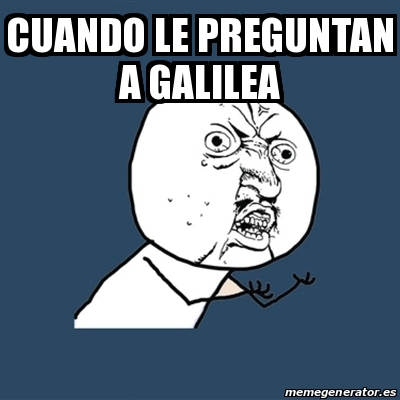 Meme Y U No - Cuando le preguntan a Galilea - 19716432