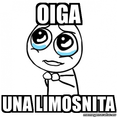Meme Por favor - Oiga Una limosnita - 19722615