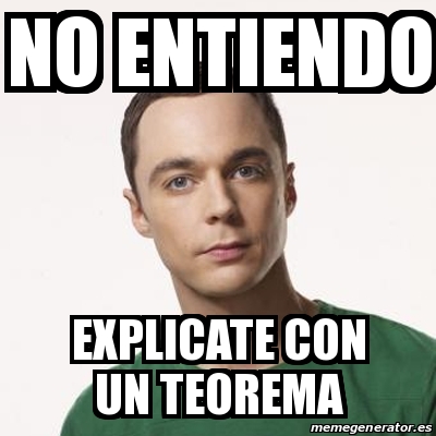 Meme Sheldon Cooper - no entiendo explicate con un teorema - 19722855