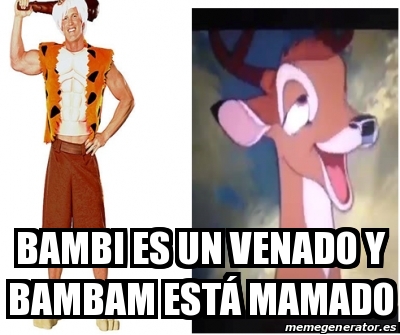 Meme Personalizado - bambi es un venado y bambam estÃ¡ mamado - 19724667