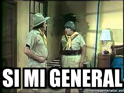 Meme Personalizado - Si MI GENERAL - 19724930