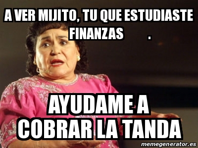 Meme Personalizado - A ver mijito, Tu que estudiaste FINANZAS . AYUDAME ...