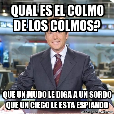 Meme Matias Prats - qual es el colmo de los colmos? que un mudo le diga ...