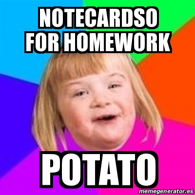 Meme Retard Girl - Notecardso for homework Potato - 19728658