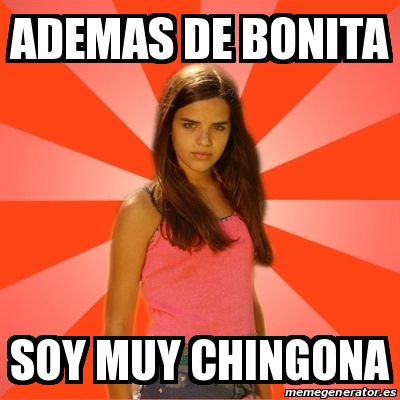 Meme Jealous Girl - ADEMAS DE BONITA SOY MUY CHINGONA - 19732731