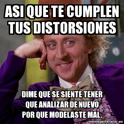 Meme Willy Wonka - asi que te cumplen tus DISTORSIONES dime que se ...