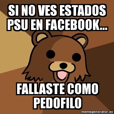 Meme Pedobear - si no ves estados psu en facebook... fallaste como ...