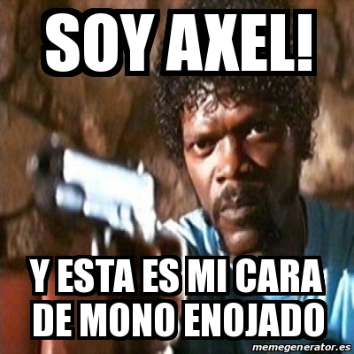 Meme Pulp Fiction - SOY AXEL! Y ESTA ES MI CARA DE MONO ENOJADO - 19739381