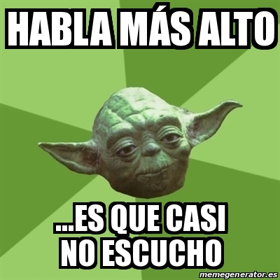 Meme Yoda - habla mÃ¡s alto ...es que casi no escucho - 19744040
