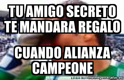 Meme Personalizado - Tu amigo secreto te mandara regalo cuando alianza ...