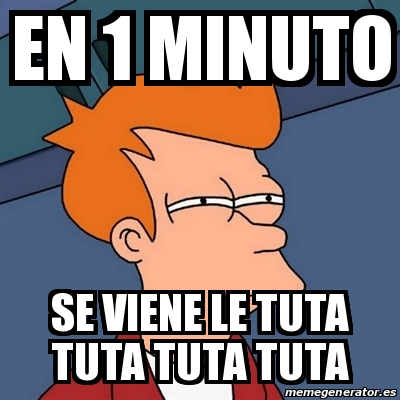 Meme Futurama Fry - en 1 minuto se viene le tuta tuta tuta tuta - 19750017