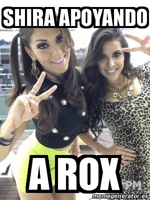 Meme Personalizado - Shira apoyando A Rox - 19755830