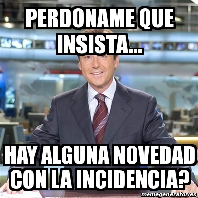 Meme Matias Prats - PERDONAME QUE INSISTA... HAY ALGUNA NOVEDAD CON LA ...
