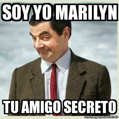Meme Mr Bean - soy yo marilyn tu amigo secreto - 19757611