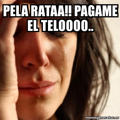 Meme Problems - pela rataa!! pagame el teloooo.. - 19762099
