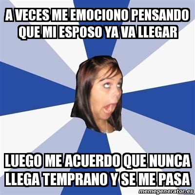 Meme Annoying Facebook Girl - A veces me emociono pensando que mi ...