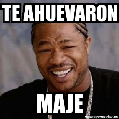 Meme Yo Dawg - te ahuevaron maje - 19770329