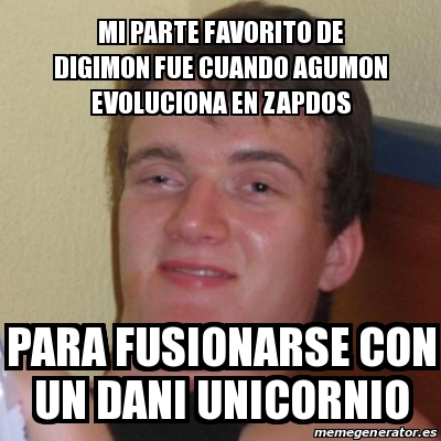 Meme Stoner Stanley - mi parte favorito de digimon fue cuando agumon ...