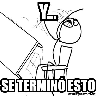 Meme Desk Flip Rage Guy - y... se terminó esto - 19776699