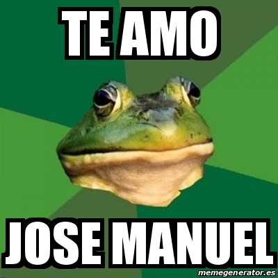 Meme Foul Bachelor Frog - TE AMO JOSE MANUEL - 19776892