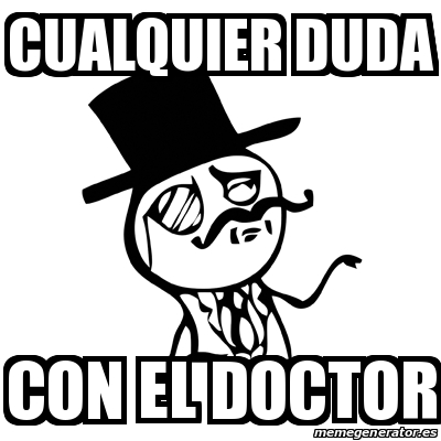 Meme Feel Like A Sir - CUALQUIER DUDA CON EL DOCTOR - 19779397