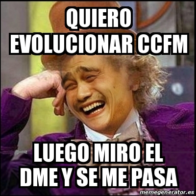 Meme Yao Wonka - Quiero evolucionar CCFM Luego miro el DME y se me pasa ...