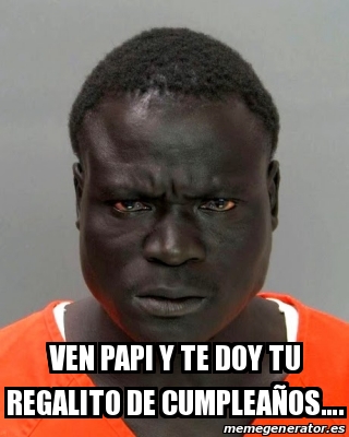 Meme Personalizado - Ven Papi y te doy tu Regalito de CumpleaÃ±osâ ...