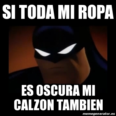 Meme Disapproving Batman - si toda mi ropa es oscura mi calzon tambien ...