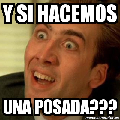 Meme No me digas - Y si hacemos una posada??? - 19782782