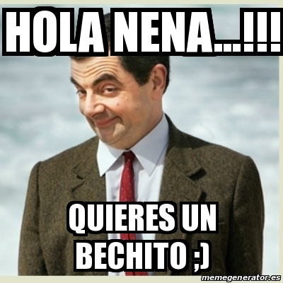 Meme Mr Bean - hola nena...!!! quieres un bechito ;) - 19784096