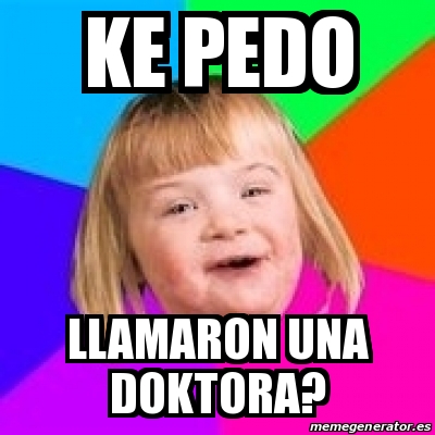 Meme Retard Girl - ke pedo llamaron una doktora? - 19785606