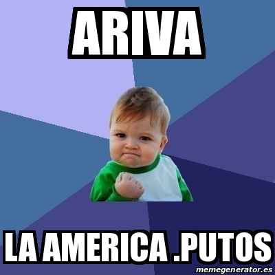 Meme Bebe Exitoso - Ariva La america .putos - 19785772