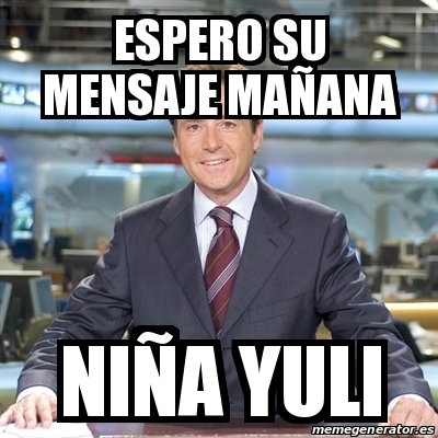 Meme Matias Prats - espero su mensaje maÃ±ana niÃ±a yuli - 19786099