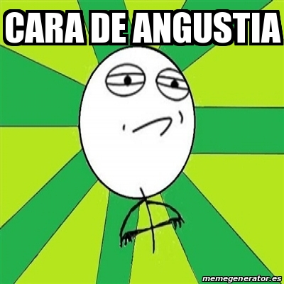 Meme Challenge Accepted - Cara de Angustia - 19786529